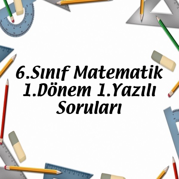 6.Sınıf Matematik 1.Dönem 1.Yazılı Soruları 2022 - 2023 - Matematik Vakti